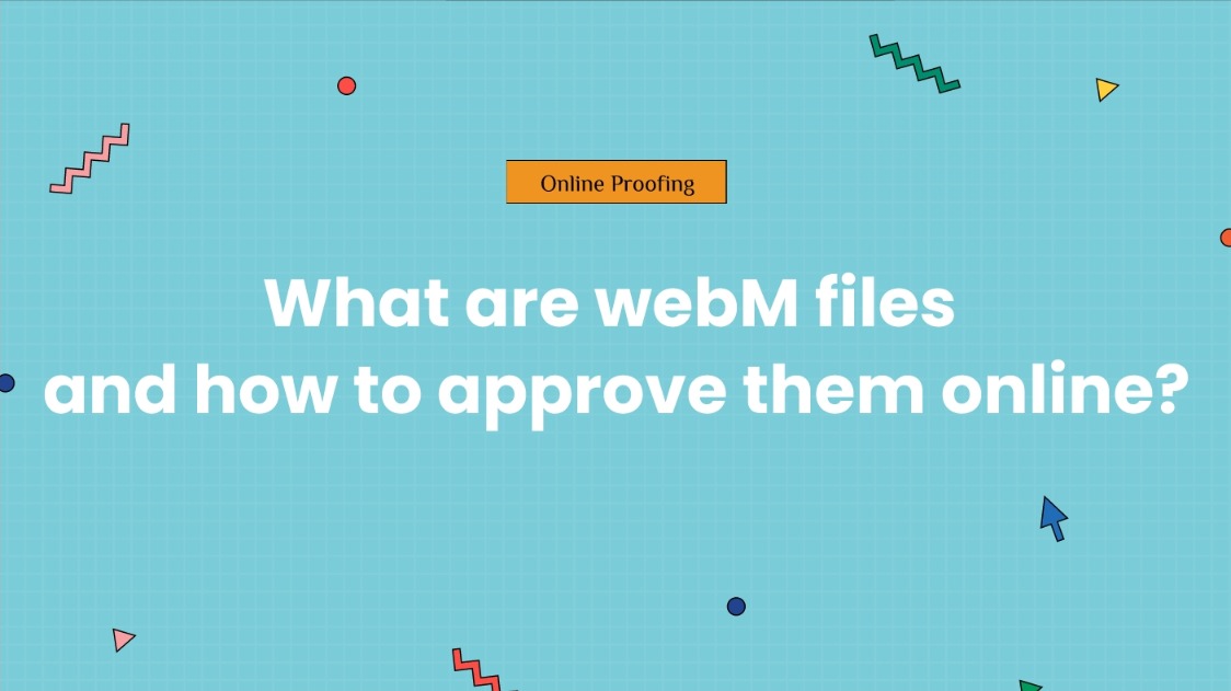 What are webM files and how to approve them online? - GoVisually